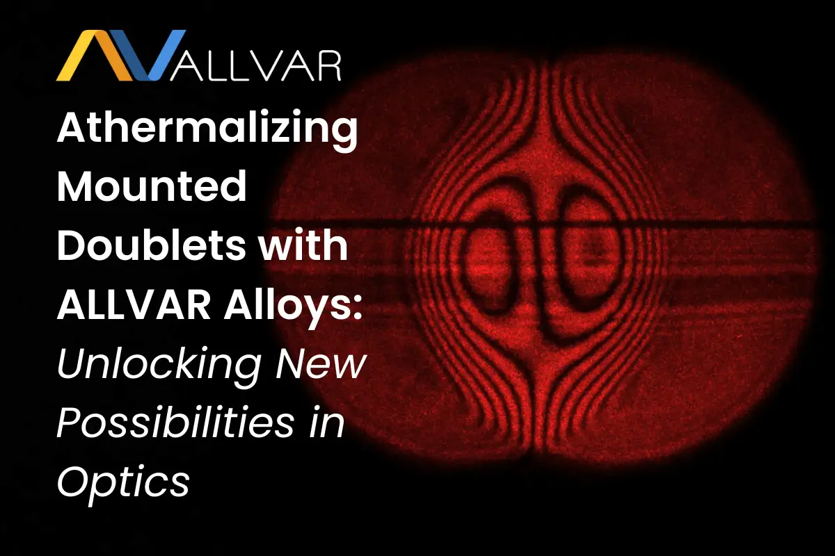 Unlocking New Possibilities in Athermal Optics - ALLVAR Alloys